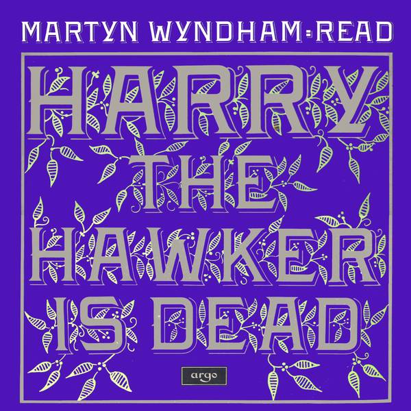 Martyn Wyndham-Read: Harry the Hawker Is Dead